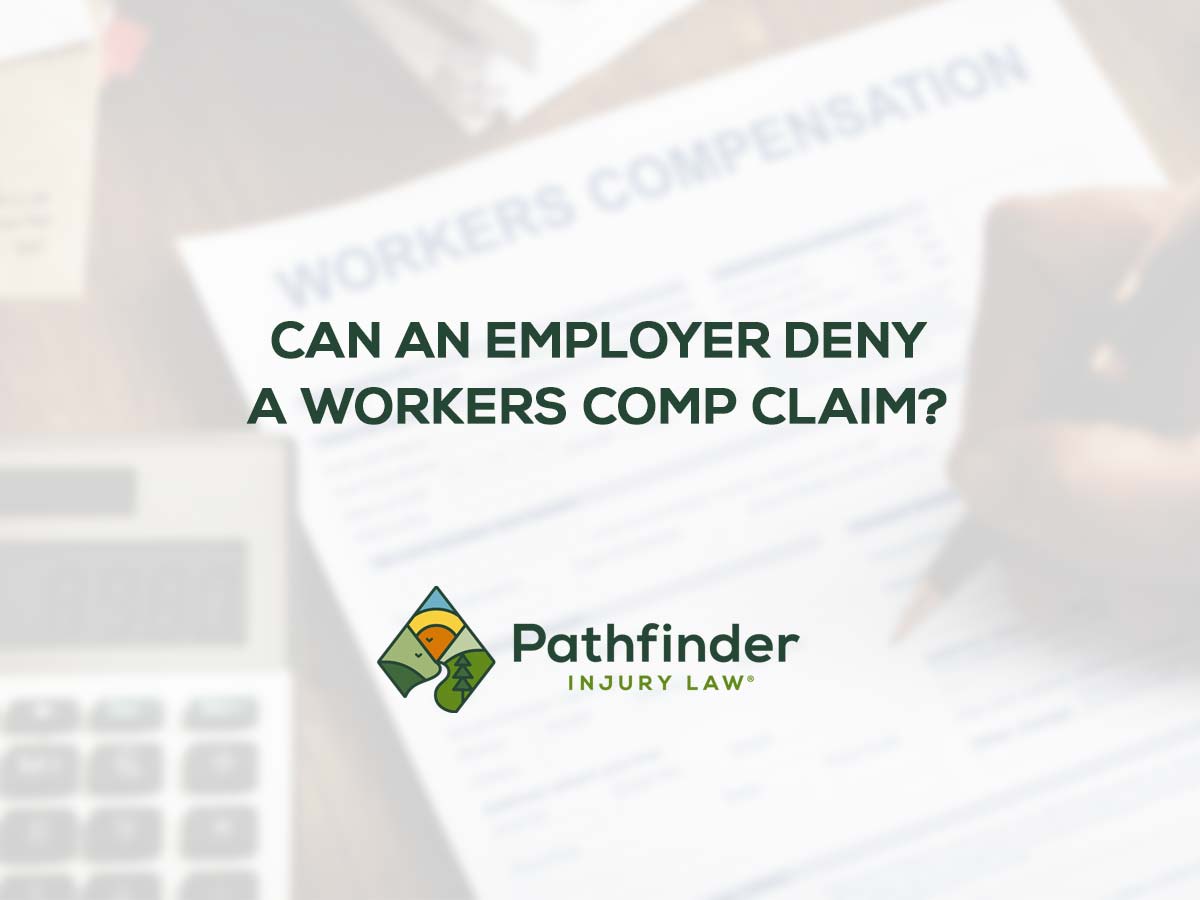 Can an Employer Deny a Workers Comp Claim? | Pathfinder Injury Law